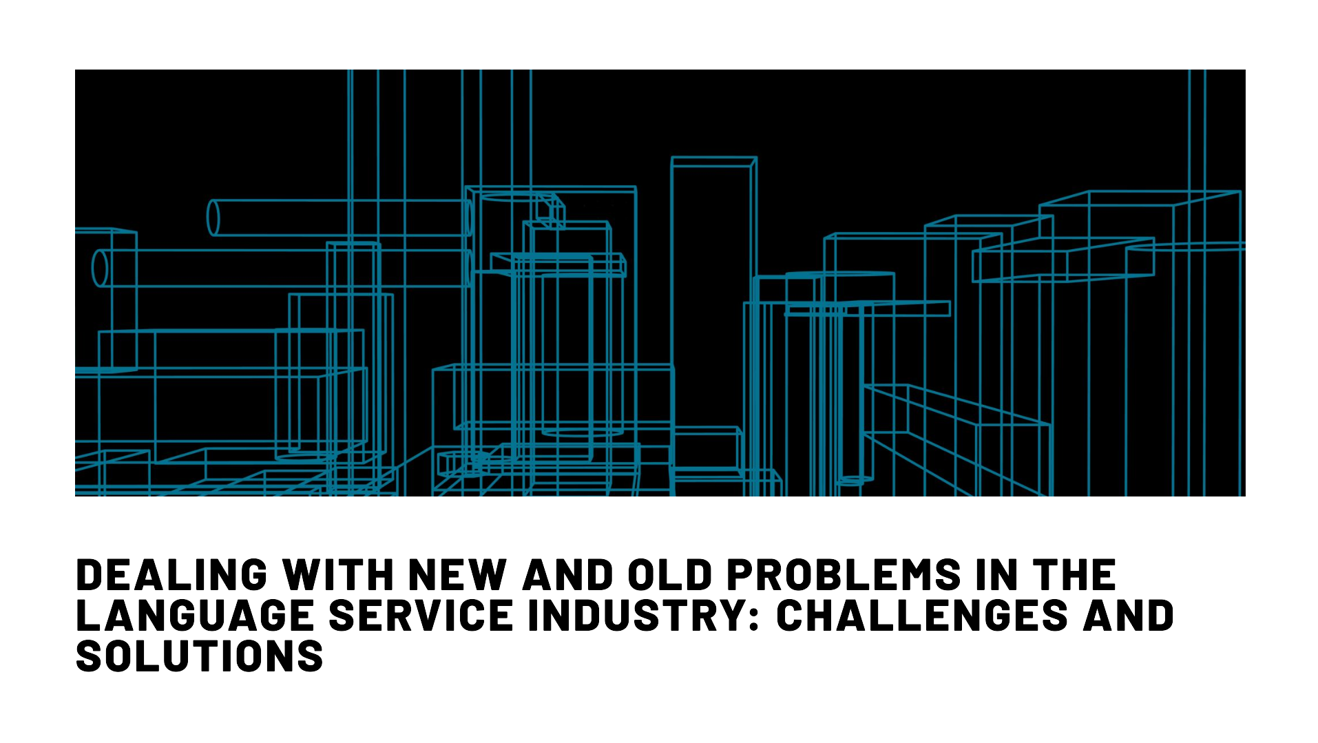 Dealing With New And Old Problems In The Language Services Industry ...